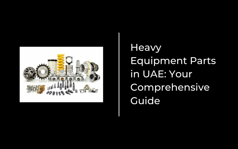 Heavy Equipment Parts in UAE: Your Comprehensive Guide - All for ...